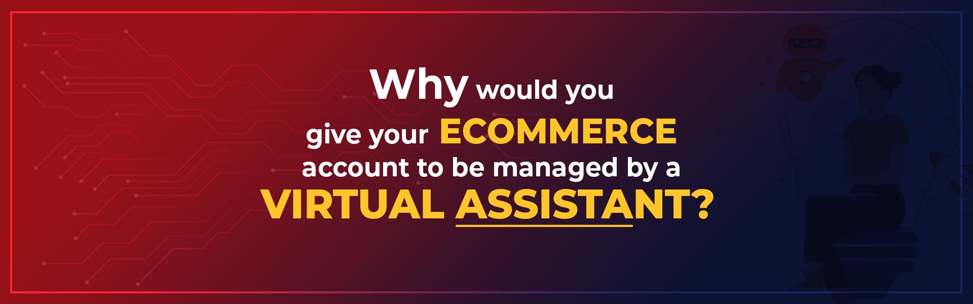 E-commerce virtual assistant to manage your account management