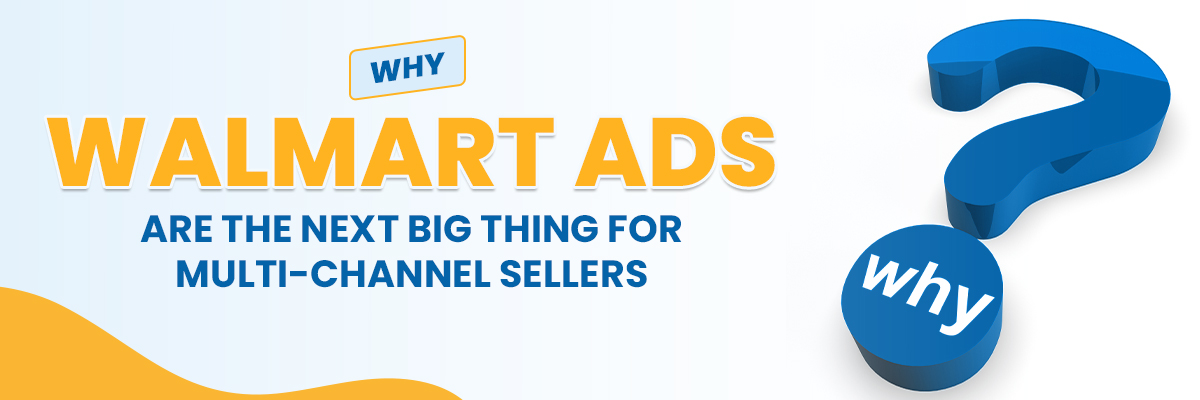 Why Walmart Ads Matter: Walmart Account Management Solutions